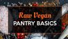 The Raw Vegan Pantry Essentials - Berry Abundant Life