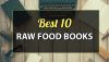 Best 10 Raw Food Books Reviewed