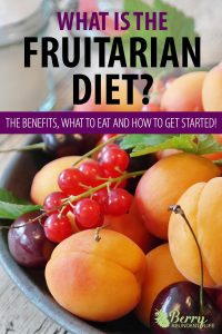 The Fruitarian Diet: What Is It and Should I Try It? - Berry Abundant Life